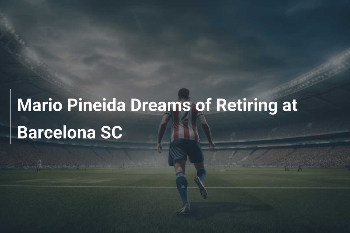 Mario Pineida sogna di ritirarsi al Barcelona SC - footboom1.com