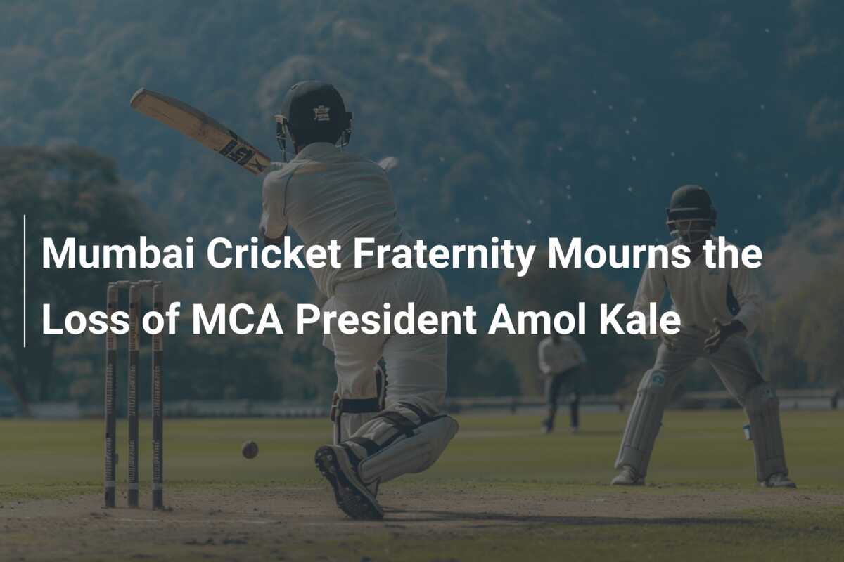 Mumbai Cricket Fraternity Mourns the Loss of MCA President Amol Kale ...