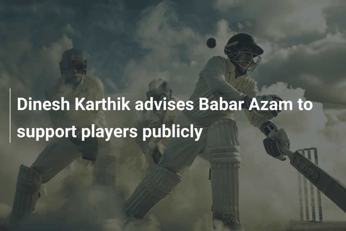 Dinesh Karthik advises Babar Azam to support players publicly - azscore.com
