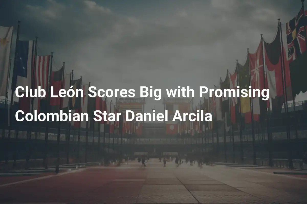 Club León Scores Big with Promising Colombian Star Daniel Arcila ...