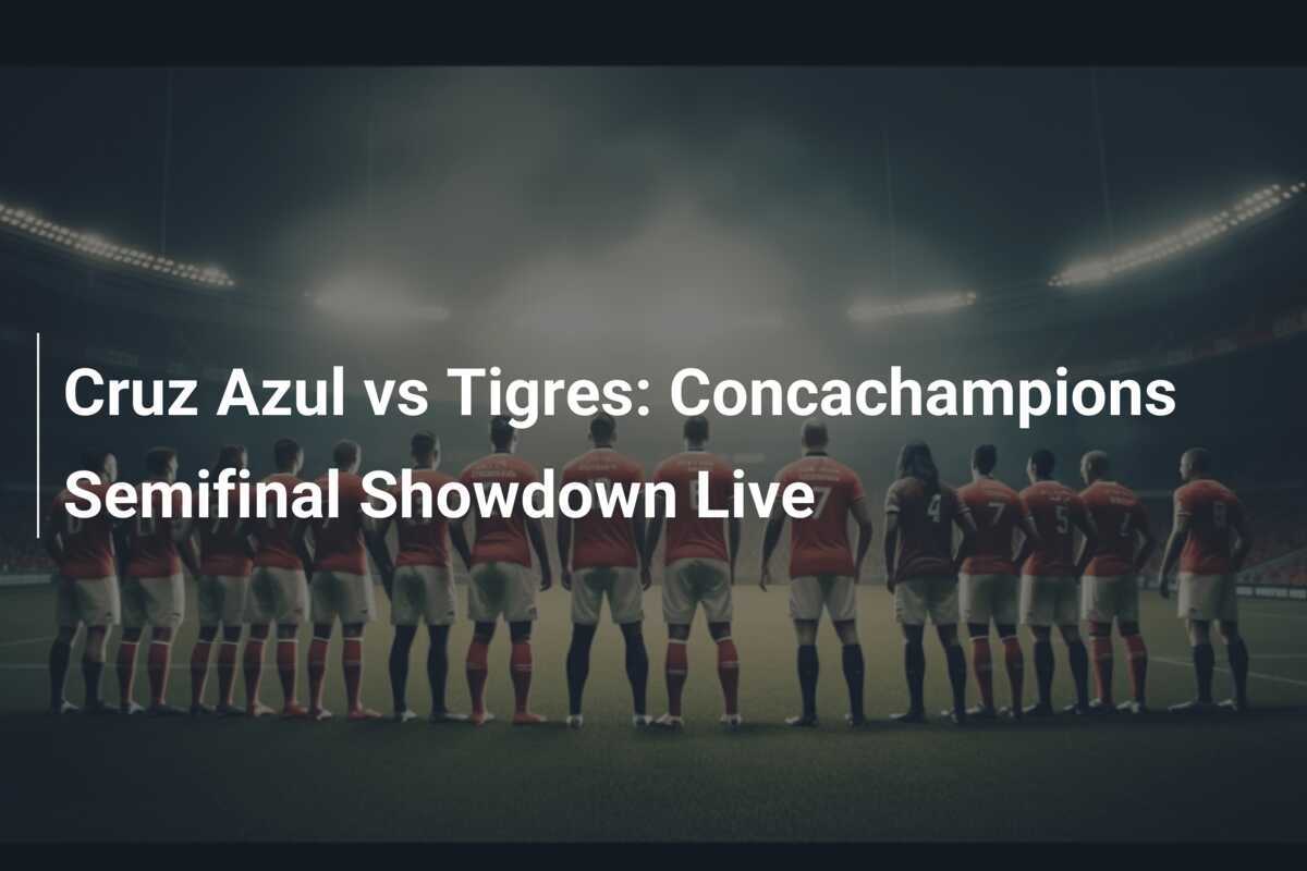 Cruz Azul et Tigres: Duel Électrisant en Demi-Finale de Concachampions ...