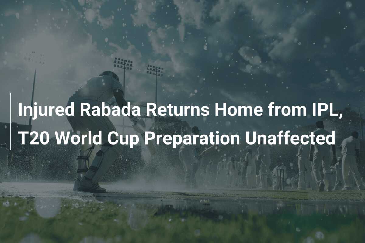 Injured Rabada Returns Home from IPL, T20 World Cup Preparation ...
