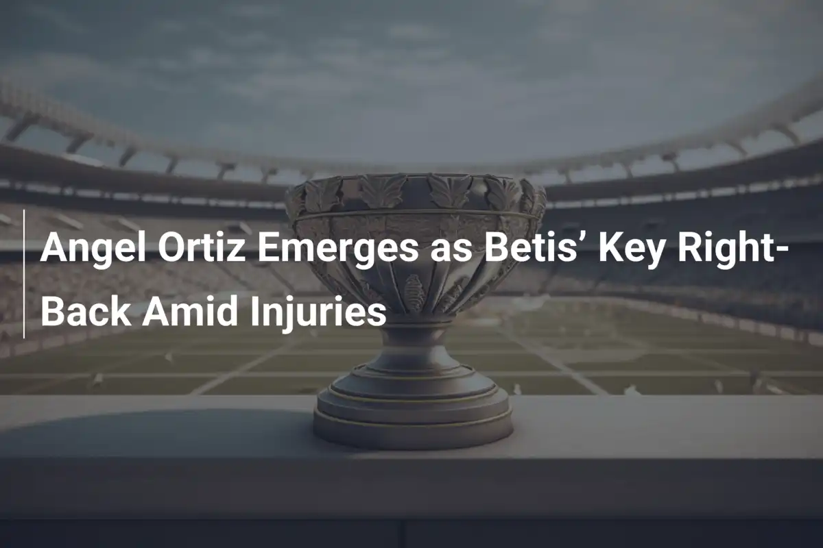 Angel Ortiz Emerges as Betis’ Key Right-Back Amid Injuries - footboom1.com