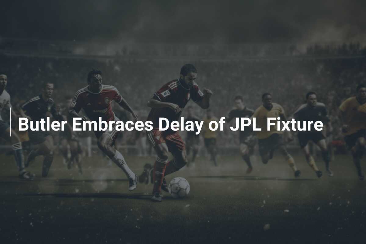 Butler Embraces Delay of JPL Fixture - footboom1.com