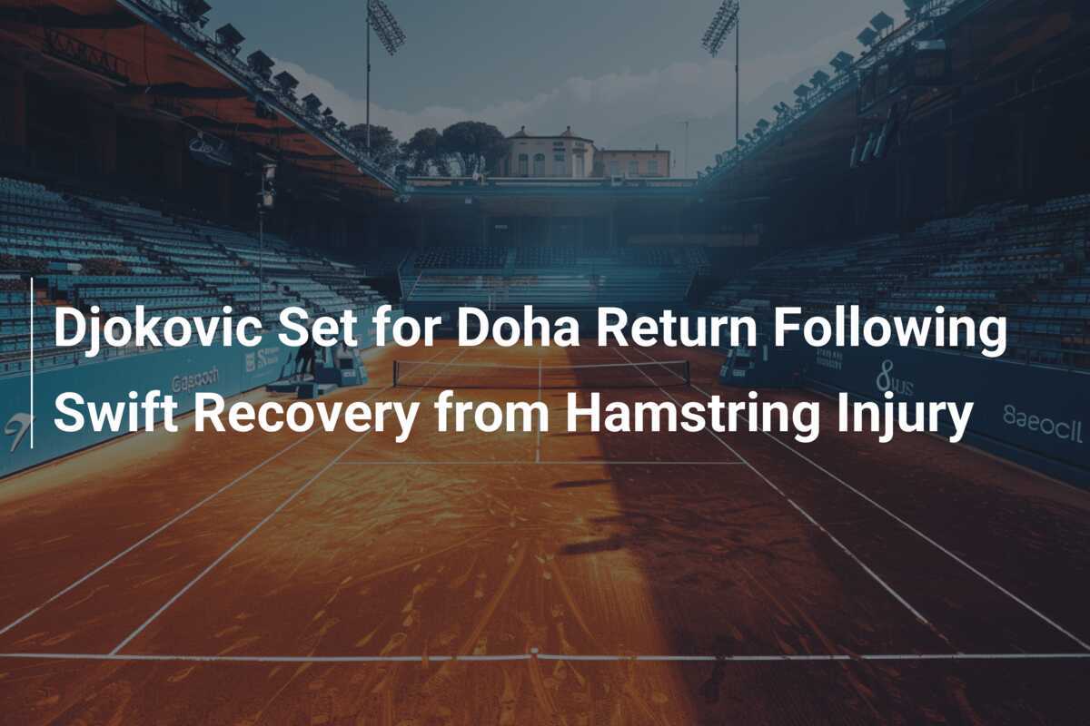 Djokovic Set for Doha Return Following Swift Recovery from Hamstring ...
