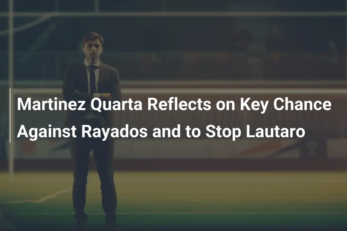 Lucas Martinez Quarta analiza su oportunidad clave ante Rayados y el de ...