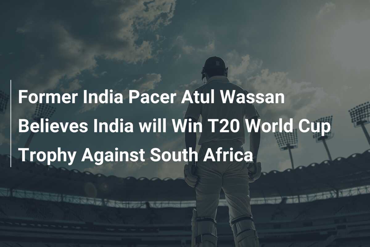Former India Pacer Atul Wassan Believes India will Win T20 World Cup ...