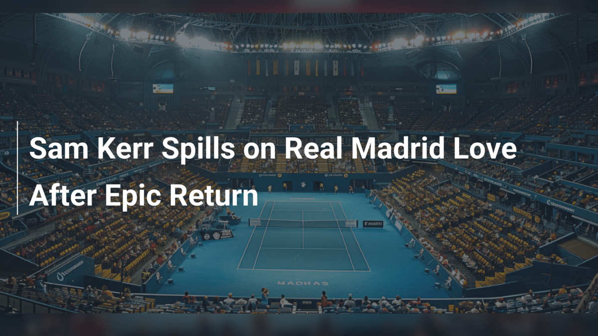 Sam Kerr packt aus: Liebe zu Real Madrid nach epischer Rückkehr ...
