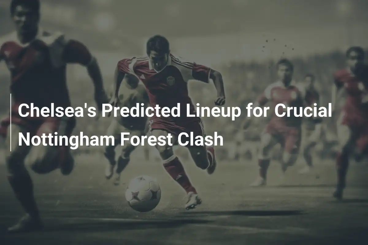 Chelsea alista su once ideal para el decisivo duelo contra Nottingham ...