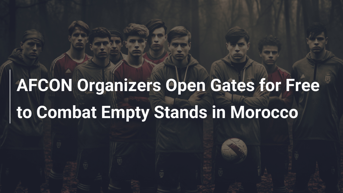 AFCON Organizers Open Gates for Free to Combat Empty Stands in Morocco ...