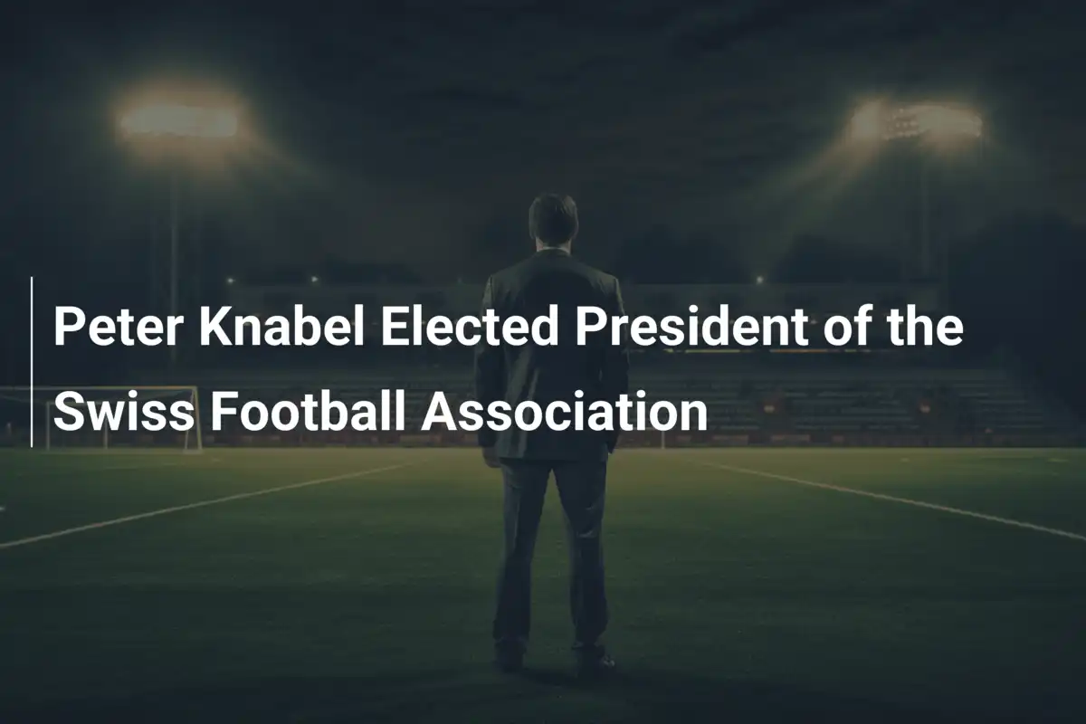 Peter Knabel Elected President of the Swiss Football Association ...