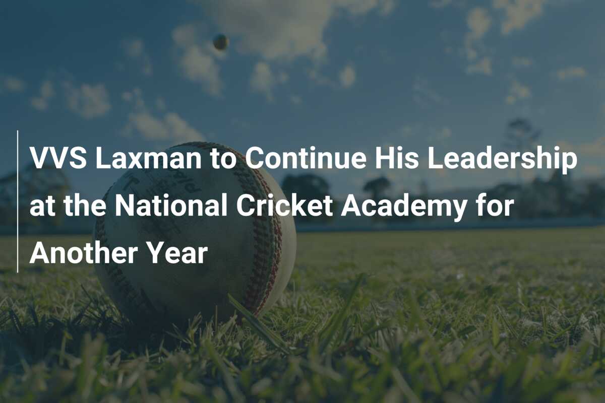 VVS Laxman to Continue His Leadership at the National Cricket Academy ...