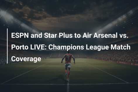 ESPN and Star Plus to Air Arsenal vs. Porto LIVE: Champions League ...