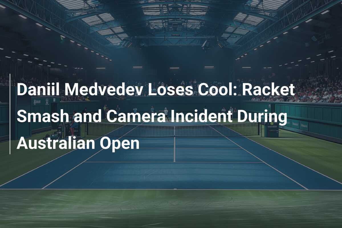 Daniil Medvedev Loses Cool: Racket Smash and Camera Incident During ...