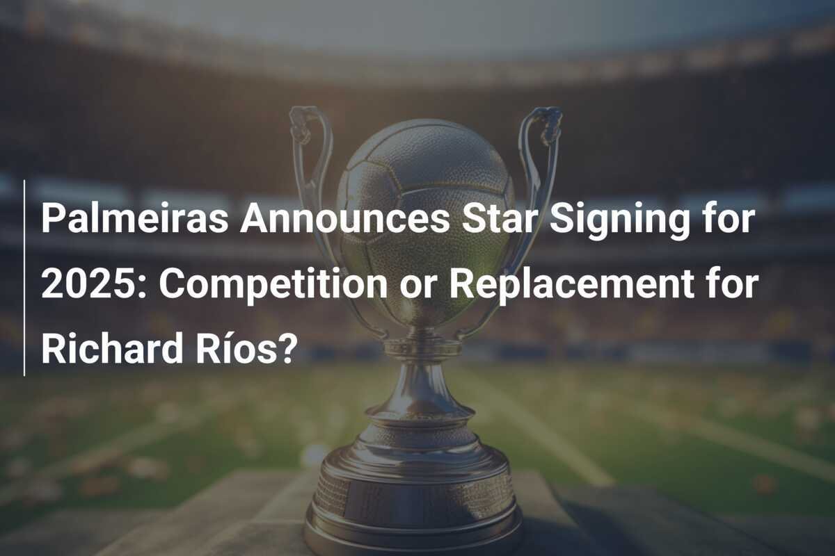 Palmeiras Announces Star Signing for 2025: Competition or Replacement ...