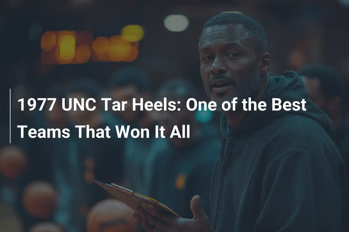 1977 UNC Tar Heels: One of the Best Teams That Won It All - footboom1.com