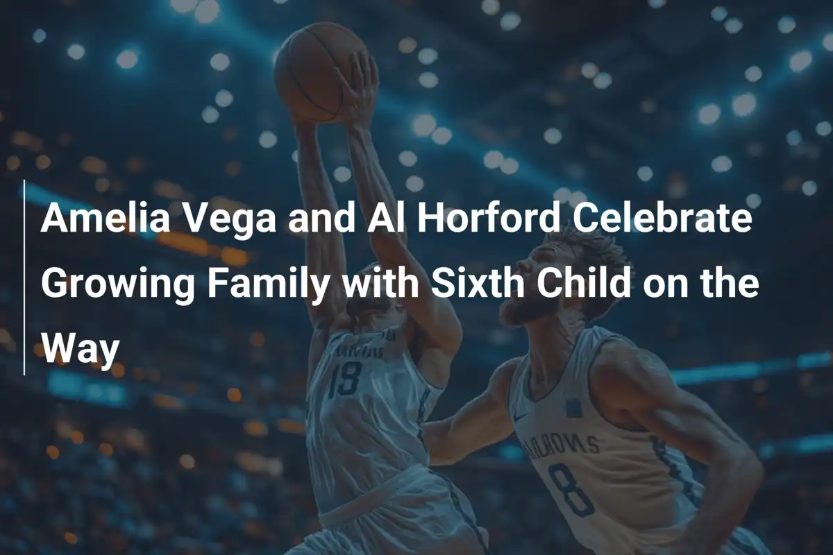Amelia Vega e Al Horford Celebram Crescimento da Família com Sexto Filho a Caminho - footboom1.com