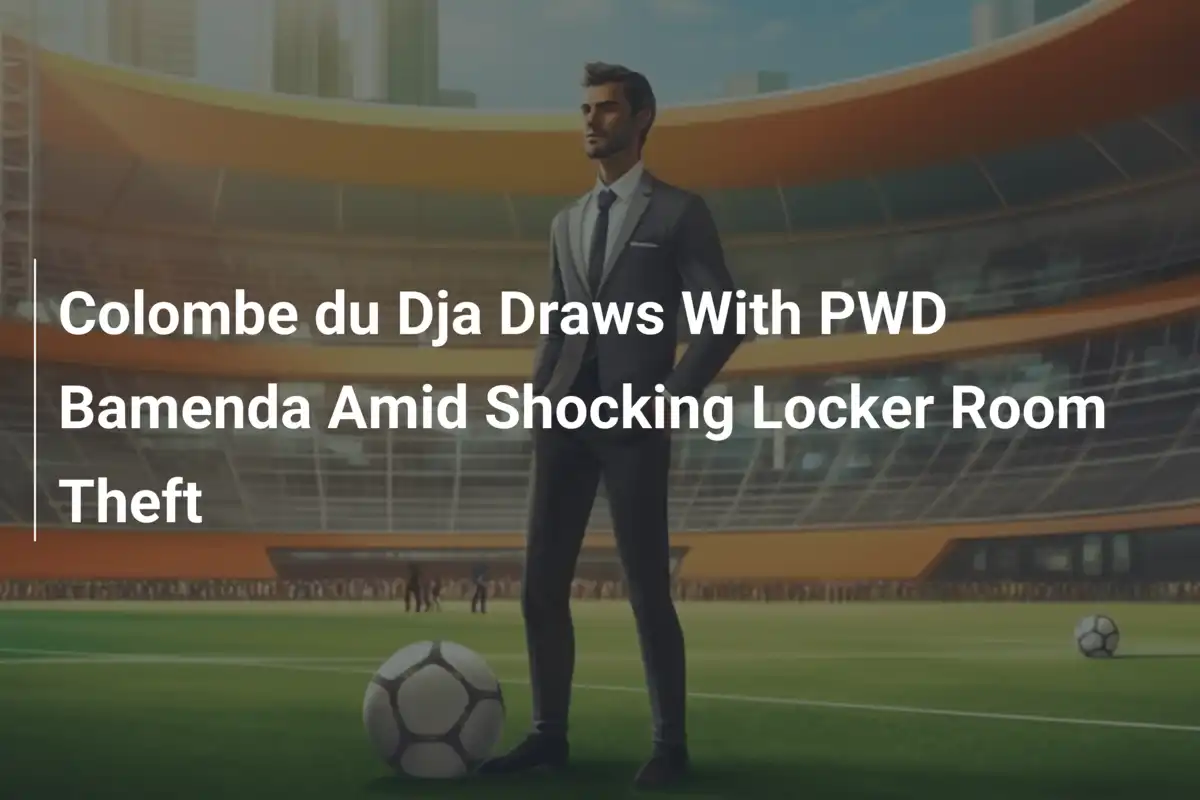 Colombe du Dja Draws With PWD Bamenda Amid Shocking Locker Room Theft ...