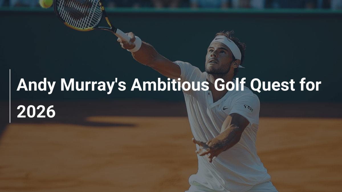 Andy Murray's Ambitious Golf Quest for 2026 - footboom1.com