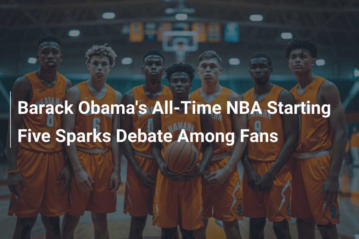 Barack Obama's All-Time NBA Starting Five Sparks Debate Among Fans ...
