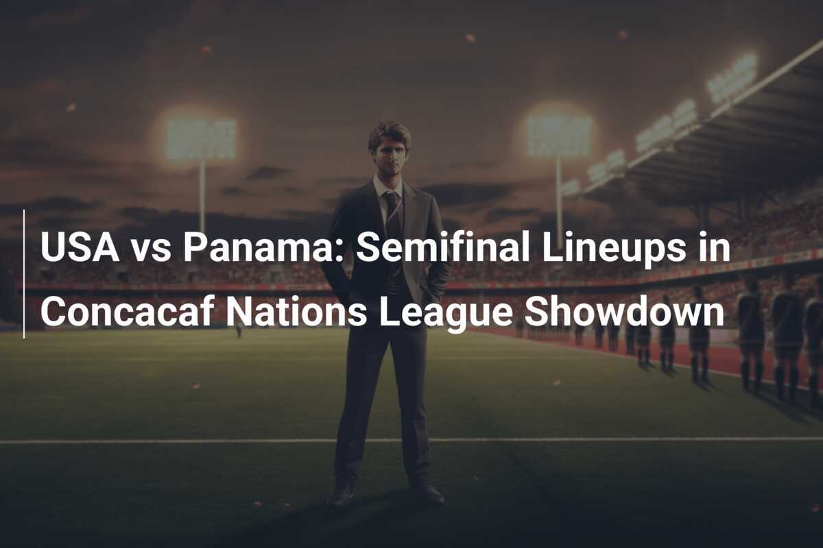 USA vs Panama: Semifinal Lineups in Concacaf Nations League Showdown ...
