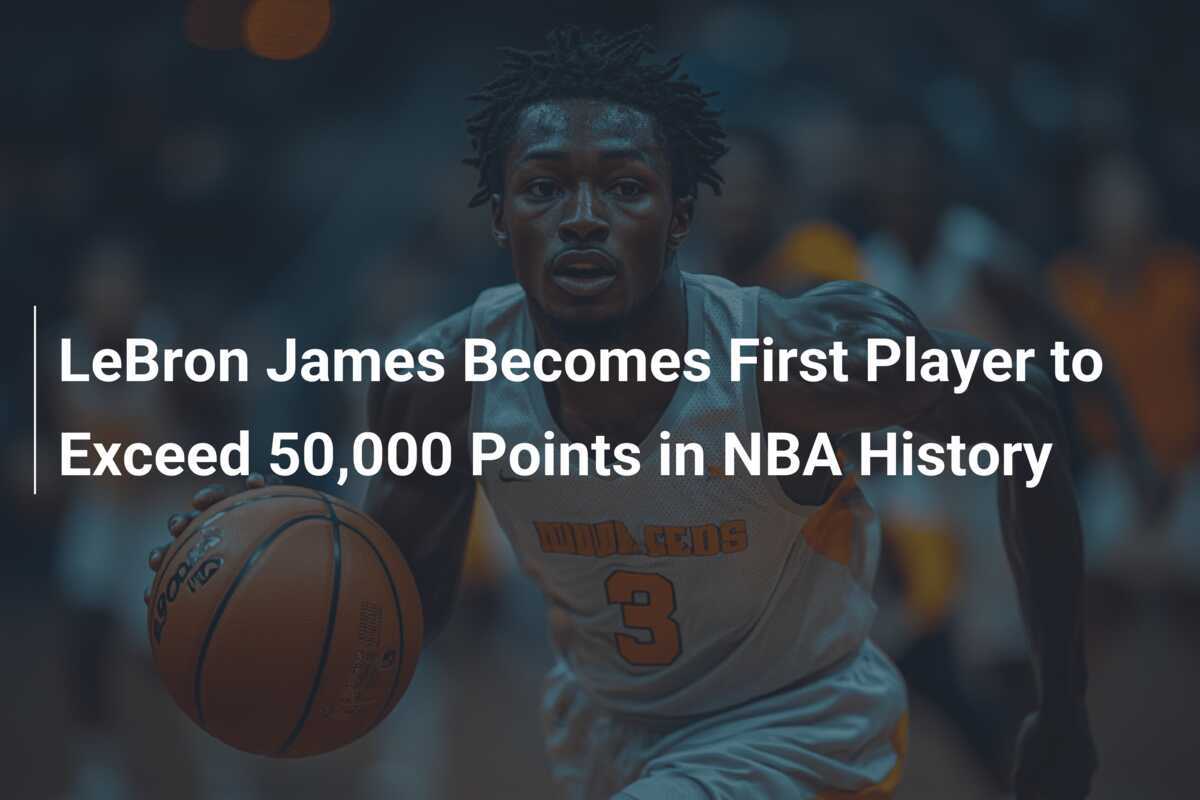 LeBron James Becomes First Player to Exceed 50,000 Points in NBA ...