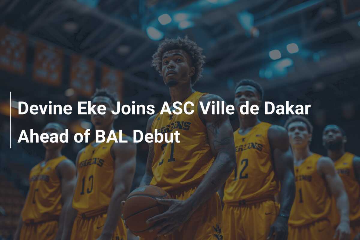 Devine Eke Joins ASC Ville de Dakar Ahead of BAL Debut - footboom1.com