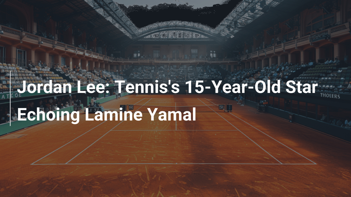Jordan Lee: Tennis's 15-Year-Old Star Echoing Lamine Yamal - footboom1.com