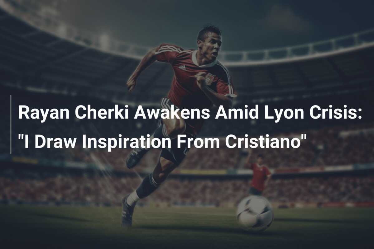 Rayan Cherki Awakens Amid Lyon Crisis: "I Draw Inspiration From ...