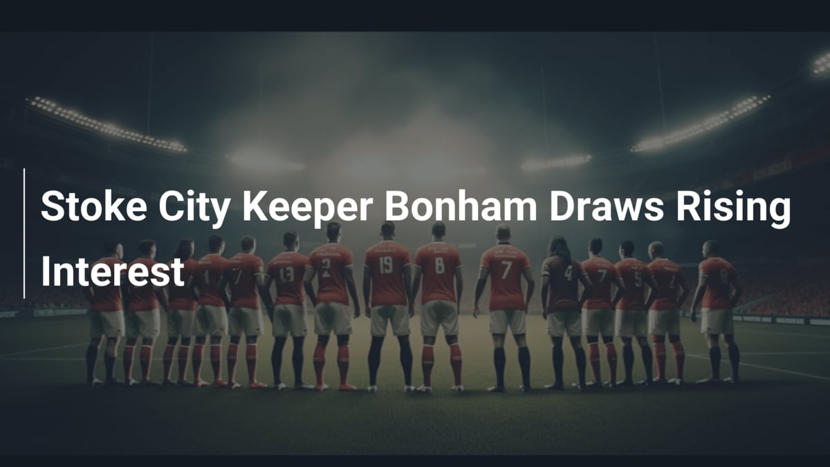 Intérêt croissant pour le gardien de Stoke City, Bonham - footboom1.com