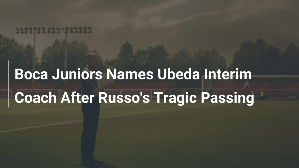 Boca Juniors Names Ubeda Interim Coach After Russo's Tragic Passing ...