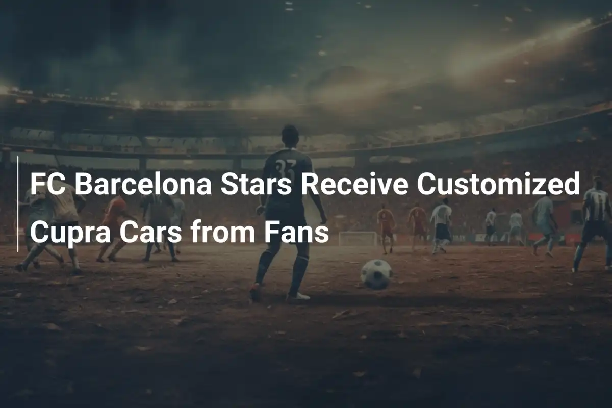 FC Barcelona Stars Receive Customized Cupra Cars from Fans - footboom1.com