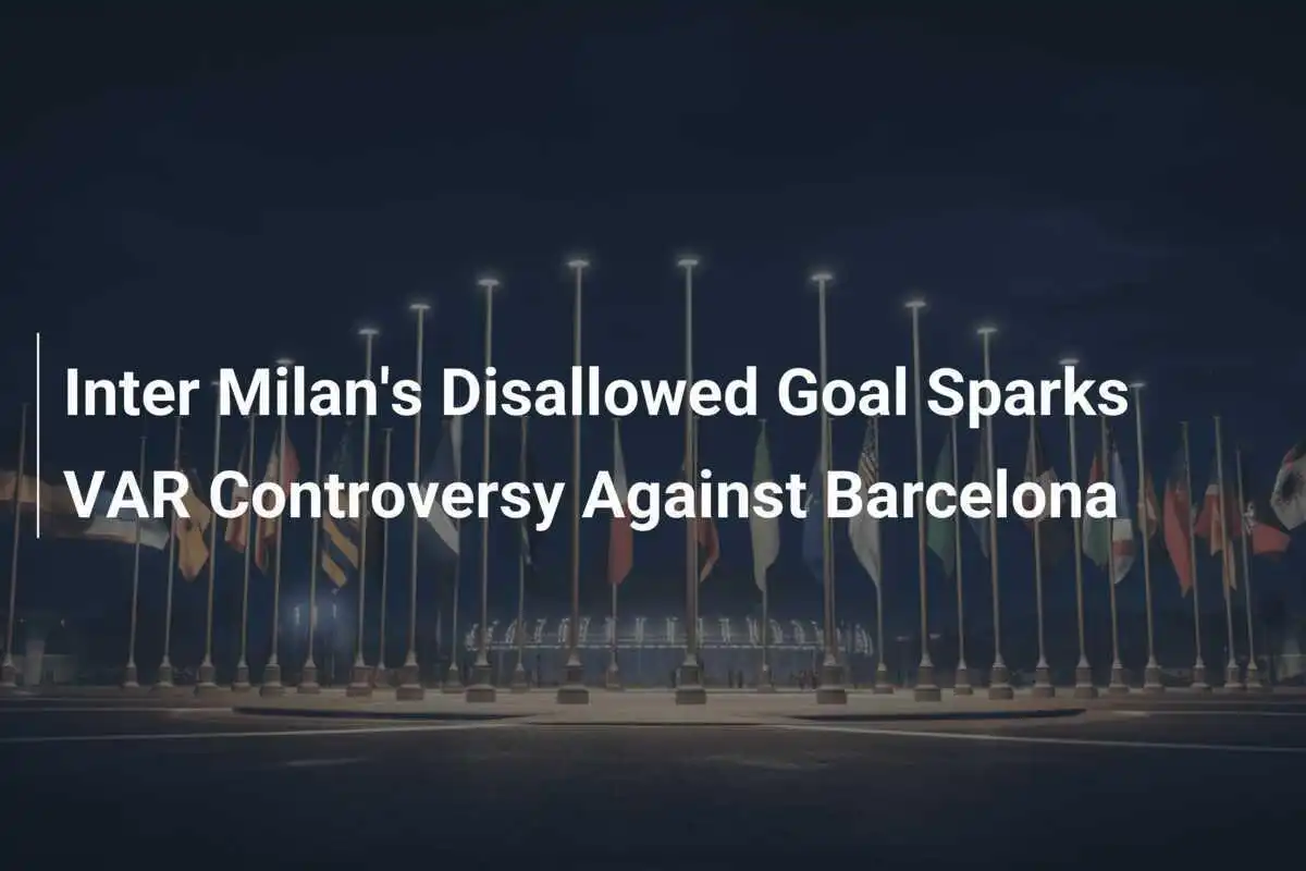 Inter Milan's Disallowed Goal Sparks VAR Controversy Against Barcelona ...