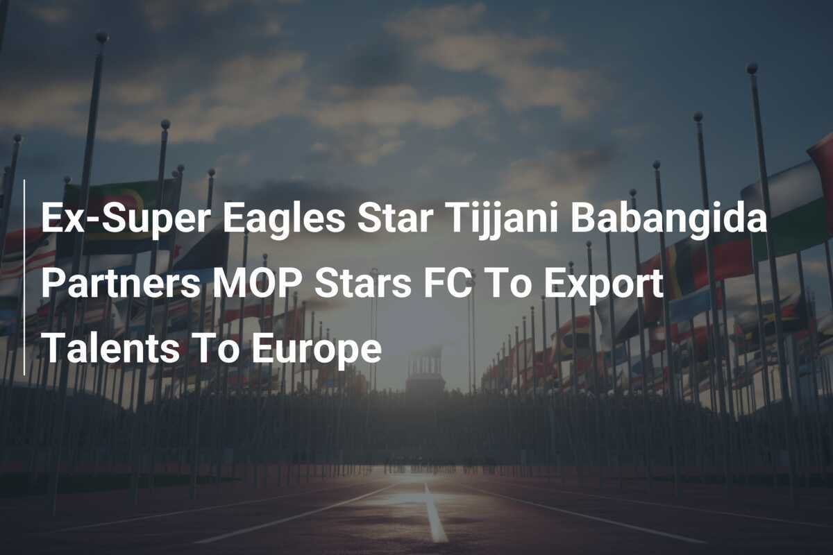 El Ex-Estrella de los Super Eagles Tijjani Babangida Se Asocia con MOP ...