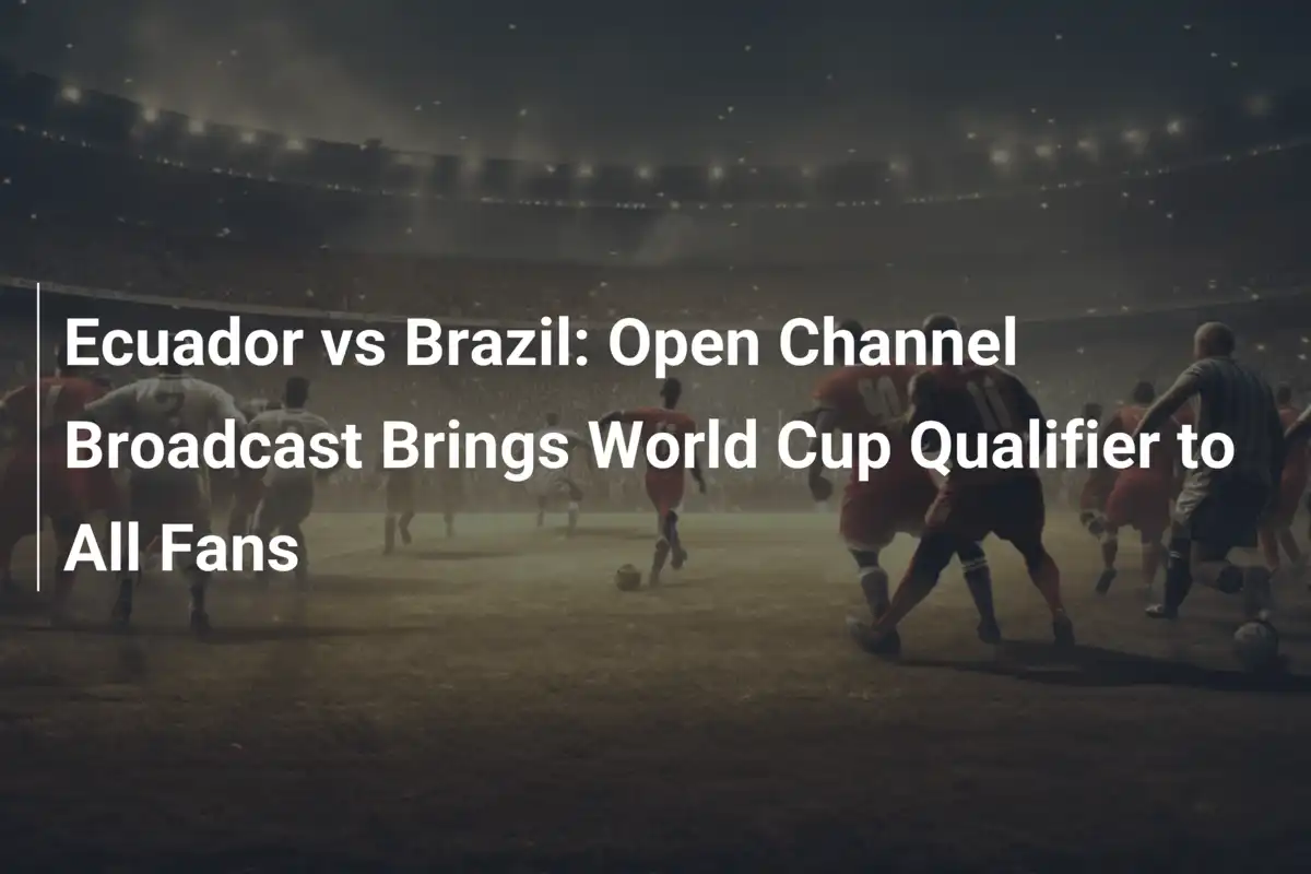 Ecuador vs Brazil: Open Channel Broadcast Brings World Cup Qualifier to ...