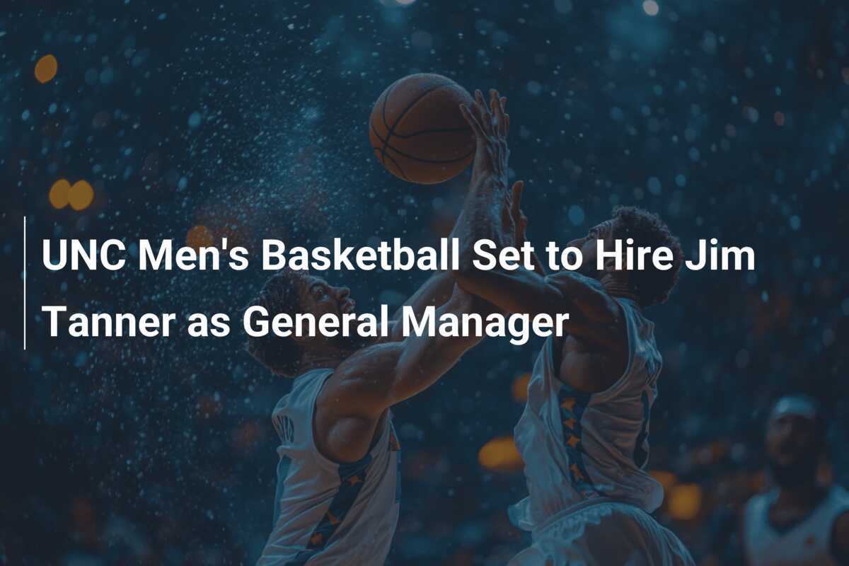 UNC Anuncia Jim Tanner como Novo Gerente Geral do Basquete Masculino ...