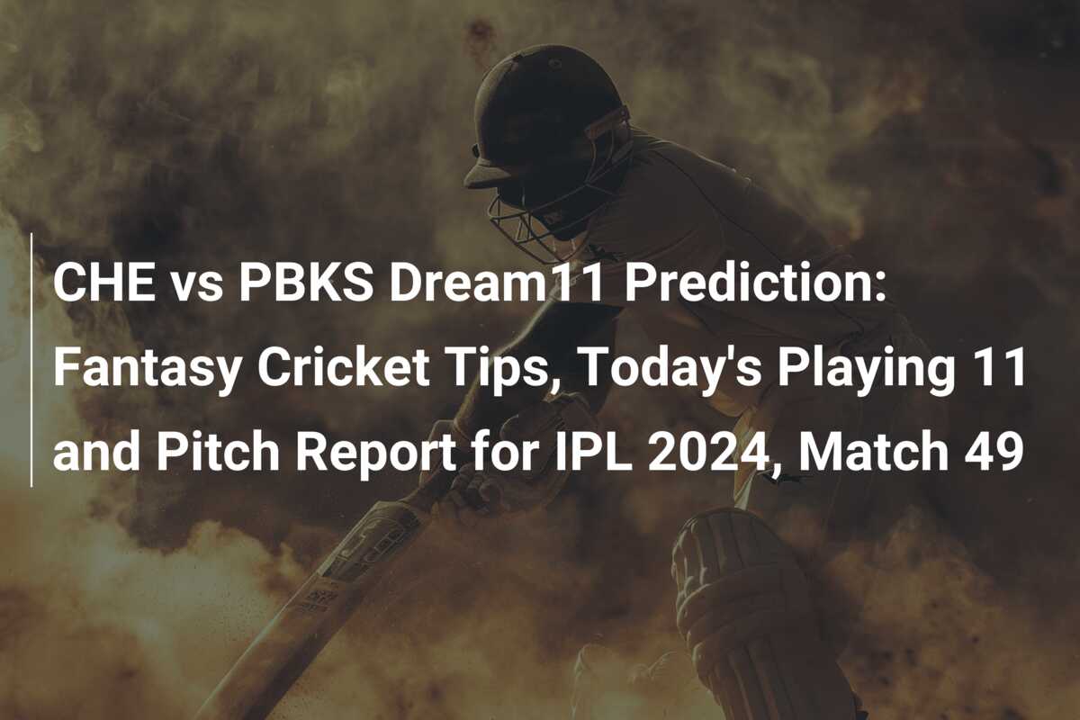 CHE vs PBKS Dream11 Prediction: Fantasy Cricket Tips, Today’s Playing 11 and Pitch Report for ...