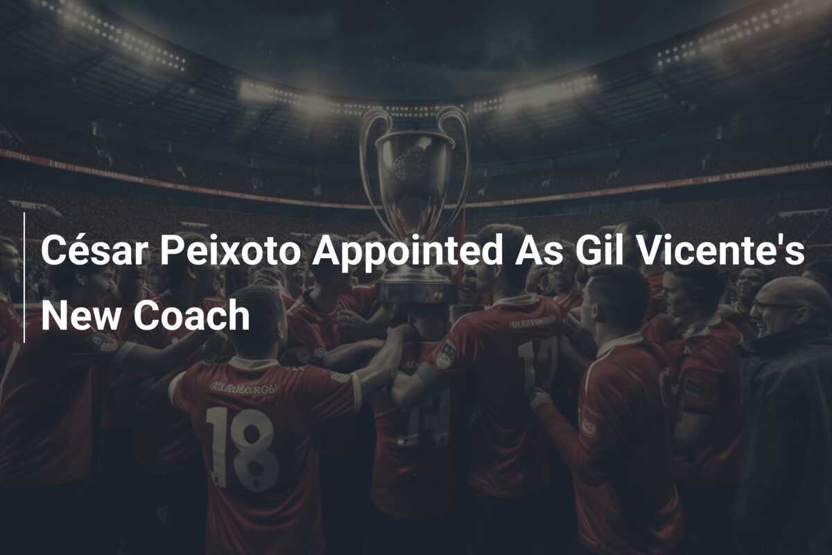 César Peixoto Nouveau Entraîneur De Gil Vicente - footboom1.com
