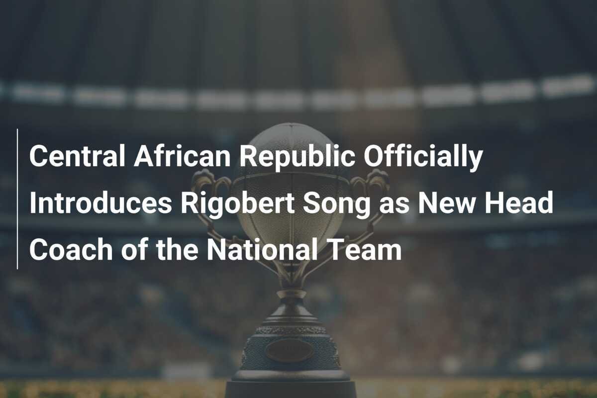 Central African Republic Officially Introduces Rigobert Song as New ...