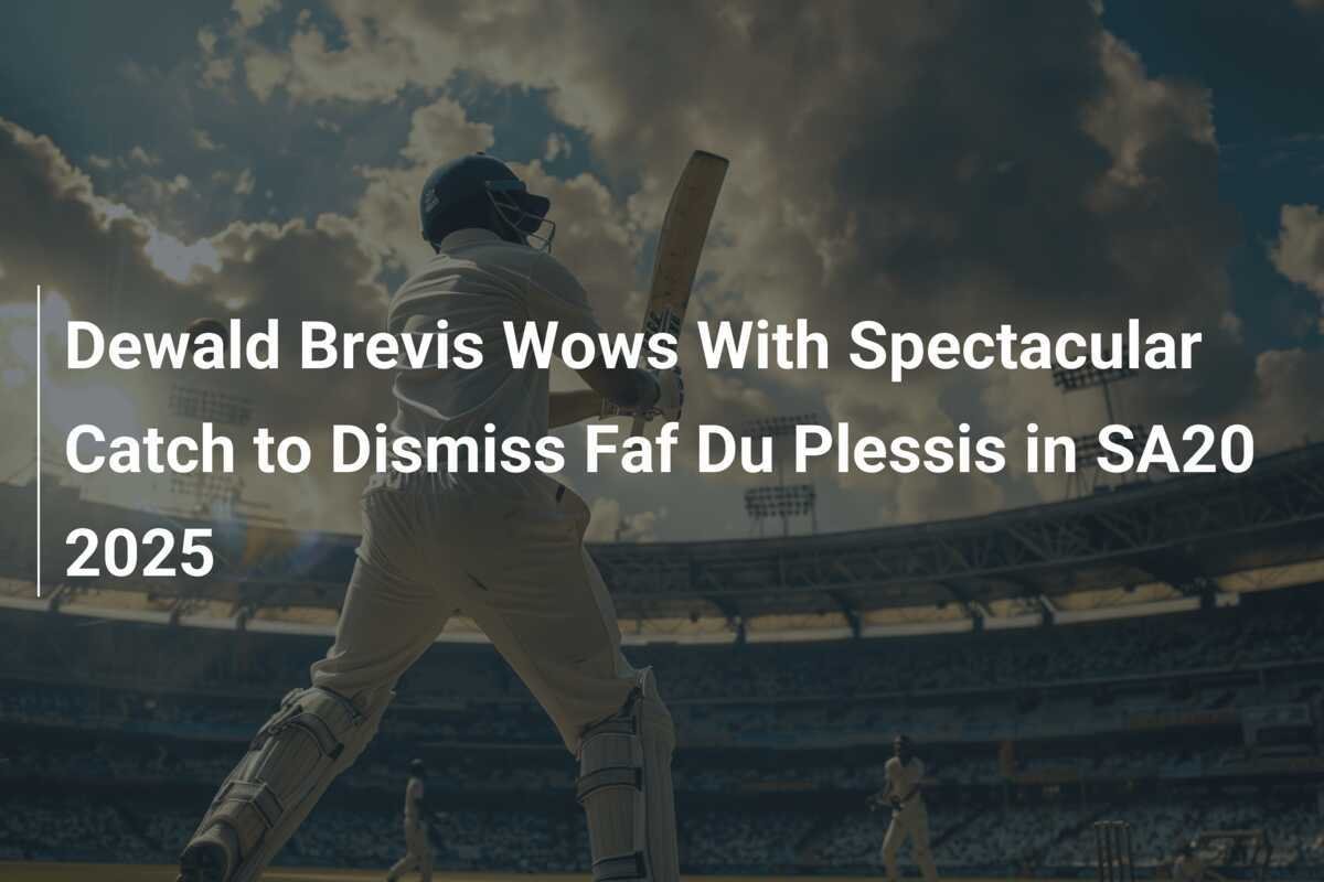 Dewald Brevis Wows With Spectacular Catch to Dismiss Faf Du Plessis in ...